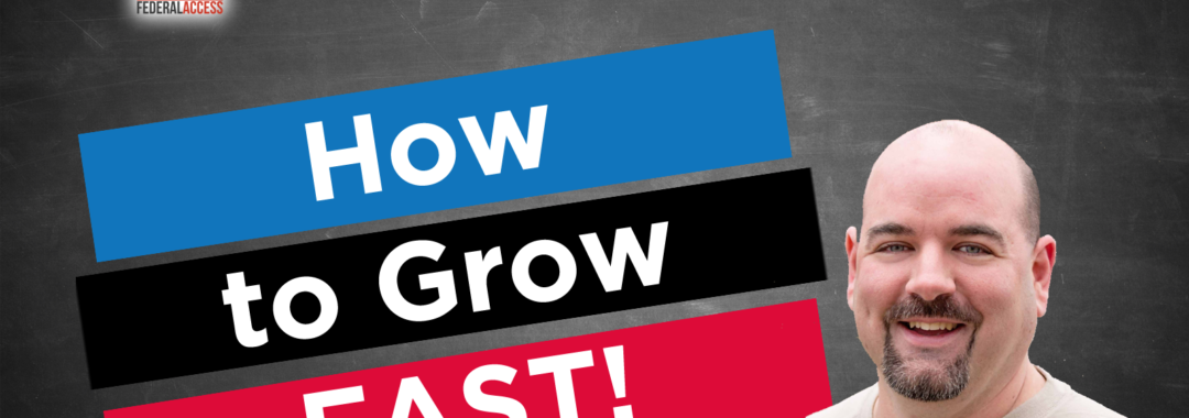 How to Grow Fast – Federal Access Program